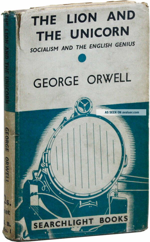 George Orwell THE LION AND THE UNICORN: SOCIALISM AND ENGLISH GENIUS ...